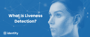 What Is Liveness Detection in Identity Verification? - Identity
